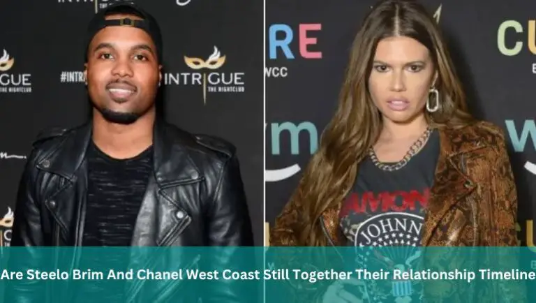 Are Steelo Brim And Chanel West Coast Still Together Their Relationship ...